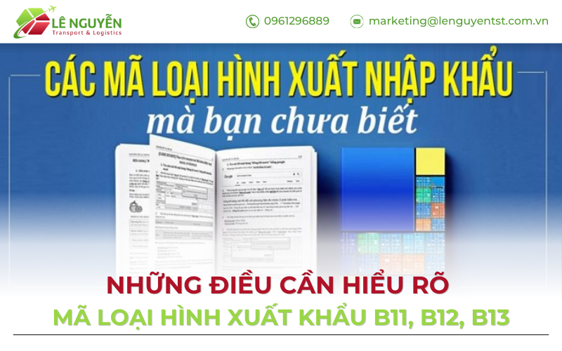 Mã loại hình xuất khẩu B11, B12, B13: Hiểu rõ để khai báo hải quan chính xác và tối ưu nhất - Lê ...